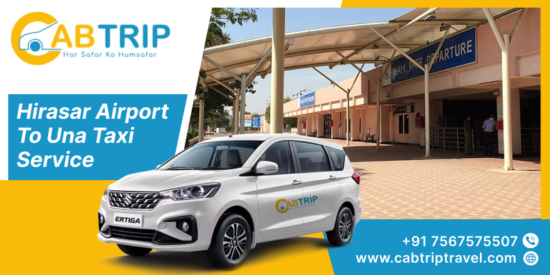 Book Hirasar Airport to Una cabs @ Rs. 13/- km | CabTripTravel